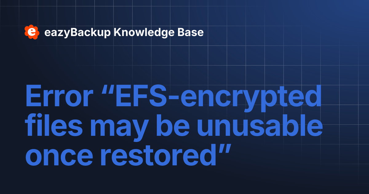 Error “EFS-encrypted files may be unusable once restored” | eazyBackup Knowledge Base