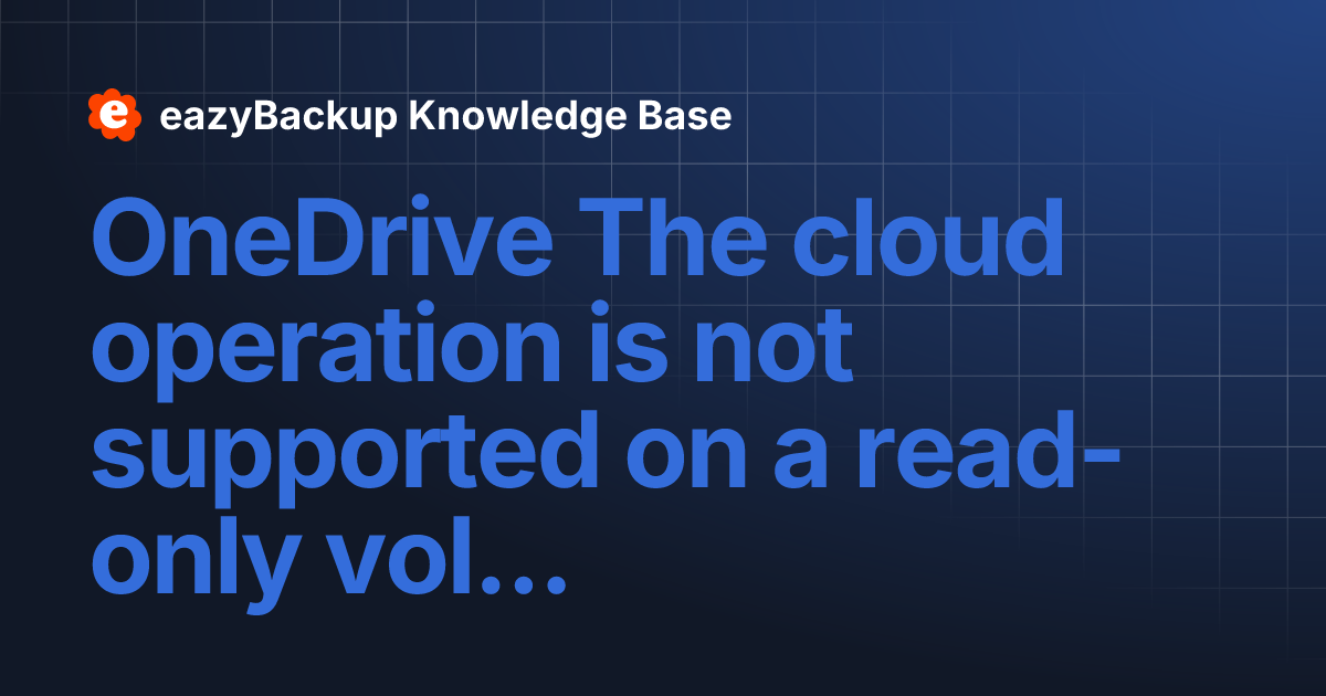 OneDrive The cloud operation is not supported on a read-only volume | eazyBackup Knowledge Base