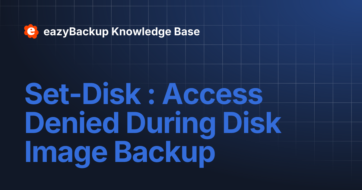 Set-Disk : Access Denied During Disk Image Backup | eazyBackup Knowledge Base