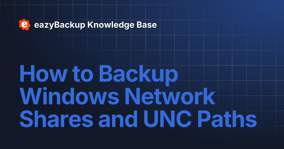 How to Backup Windows Network Shares and UNC Paths | eazyBackup Knowledge Base