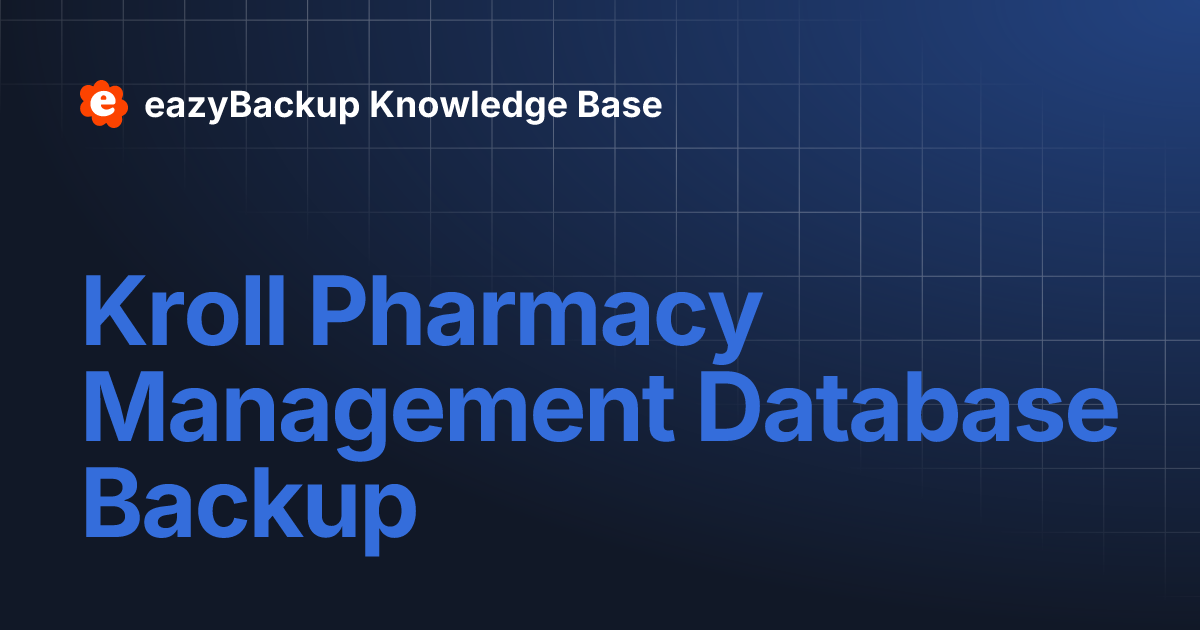 Kroll Pharmacy Management Database Backup | eazyBackup Knowledge Base