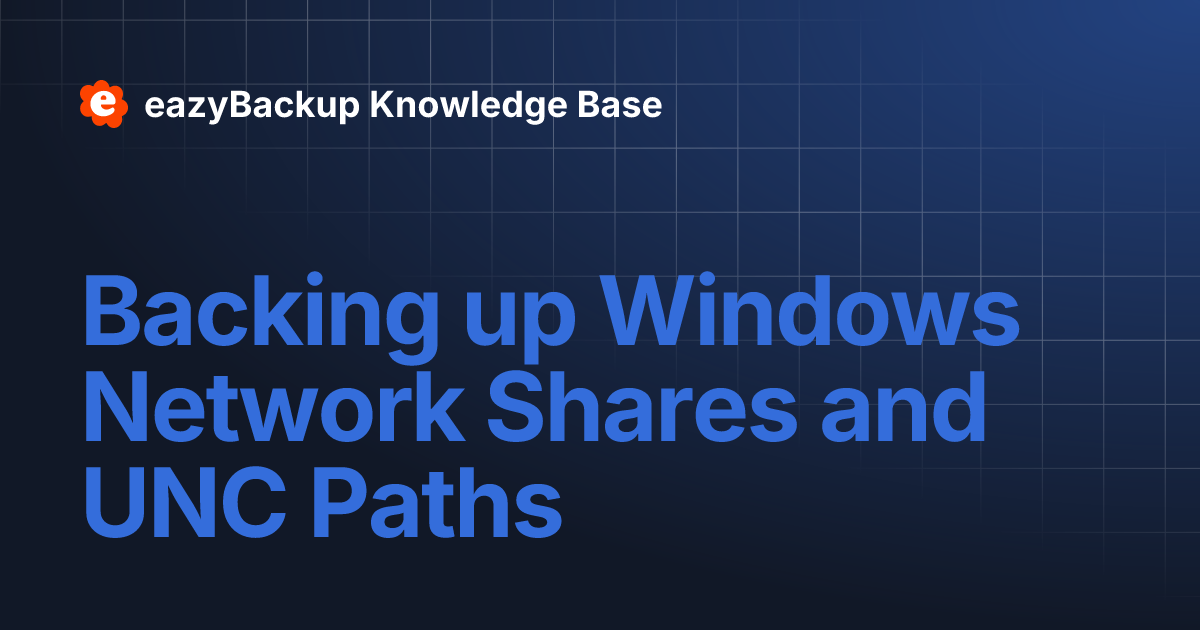 Backing up Windows Network Shares and UNC Paths | eazyBackup Knowledge Base