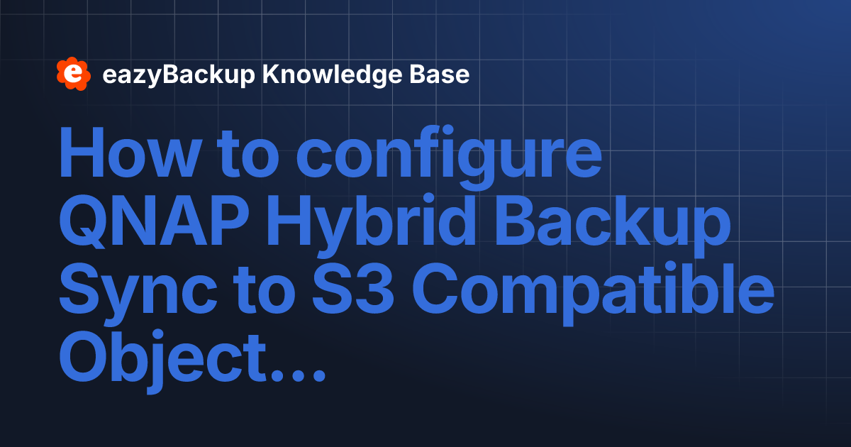 How to configure QNAP Hybrid Backup Sync to S3 Compatible Object Storage | eazyBackup Knowledge Base