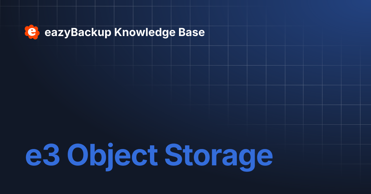 e3 Object Storage | eazyBackup Knowledge Base