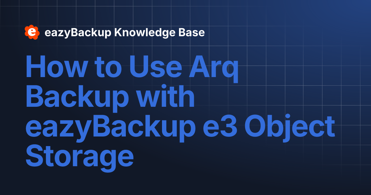 How to Use Arq Backup with eazyBackup e3 Object Storage | eazyBackup Knowledge Base