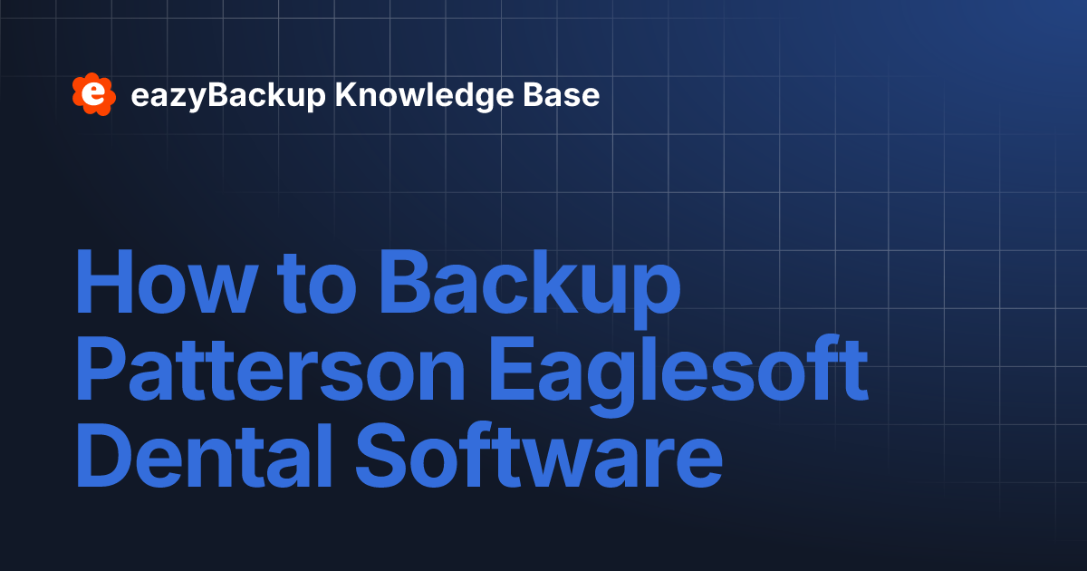 How to Backup Patterson Eaglesoft Dental Software | eazyBackup Knowledge Base