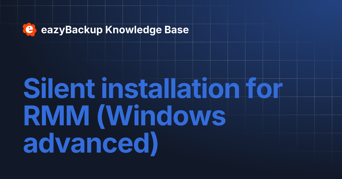 Silent installation for RMM (Windows advanced) | eazyBackup Knowledge Base