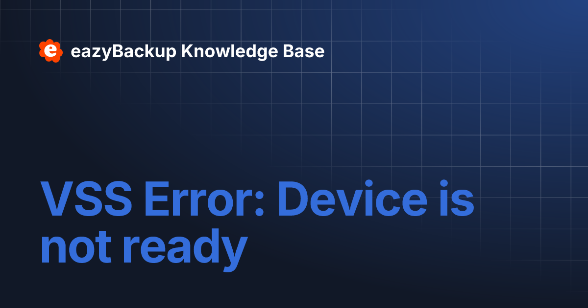 VSS Error: Device is not ready | eazyBackup Knowledge Base