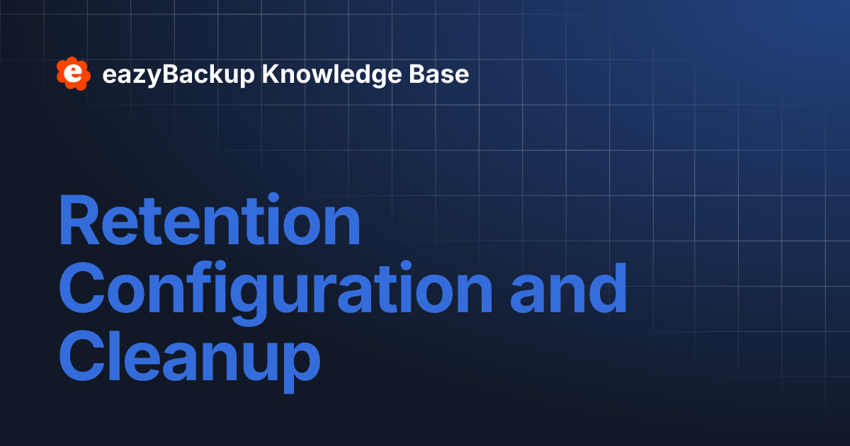 Retention Configuration and Cleanup | eazyBackup Knowledge Base