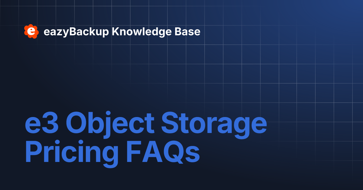 e3 Object Storage Pricing FAQs | eazyBackup Knowledge Base