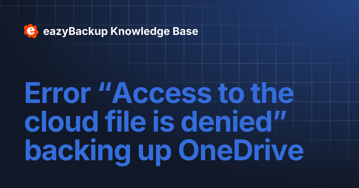 Error “Access to the cloud file is denied” backing up OneDrive ...