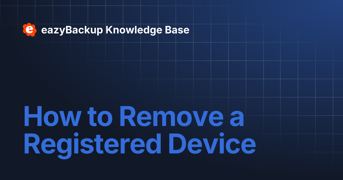 How to Remove a Registered Device | eazyBackup Knowledge Base