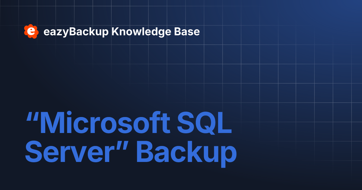 “Microsoft SQL Server” Backup | eazyBackup Knowledge Base